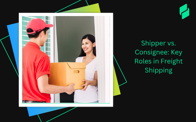 Shipper vs. Consignee: Key Roles in Freight Shipping